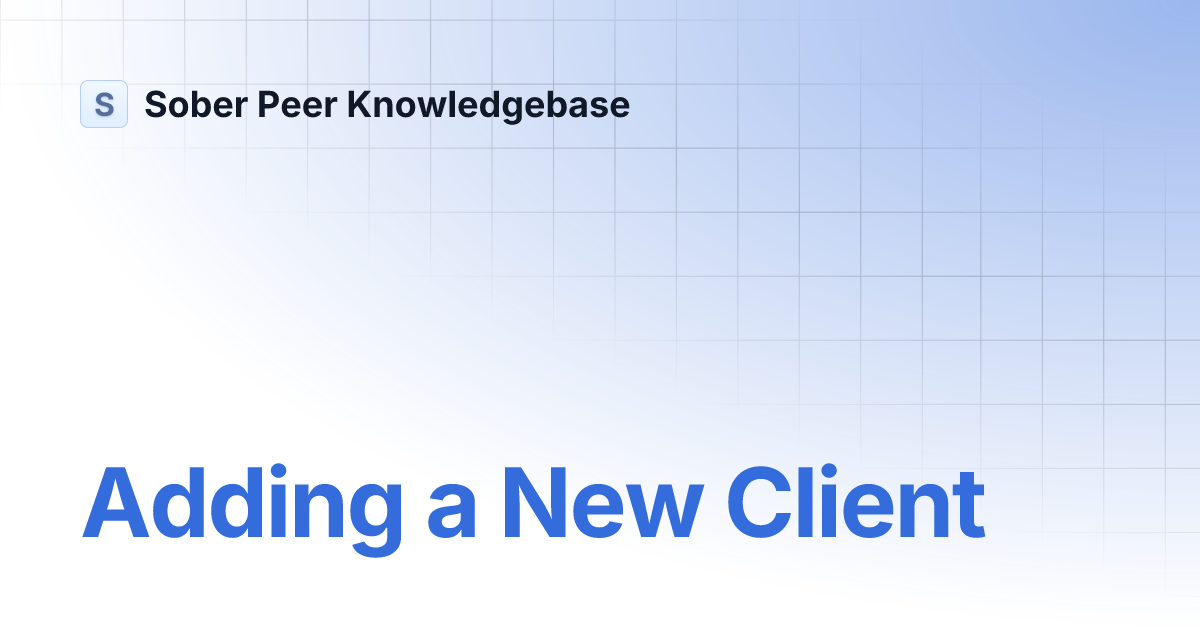 Adding a New Client | Sober Peer Knowledgebase
